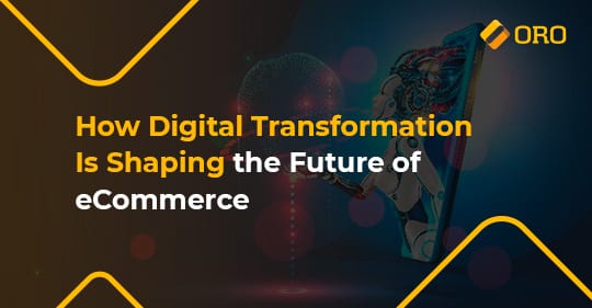 Digital Transformation Is Shaping eCommerce: Future Trends to Watch for ...