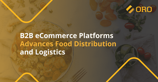 B2B eCommerce Platforms Advances Food Distribution and Logistics ...