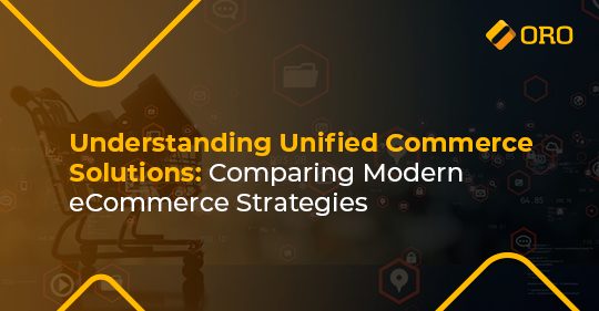 Unified Commerce for B2B: Why B2Bs Are Rethinking Tech Stacks
