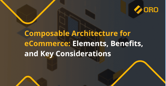 Your Guide to Composable Commerce in 2024 | OroCommerce