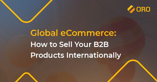 International eCommerce: Guide to Global eCommerce | OroCommerce