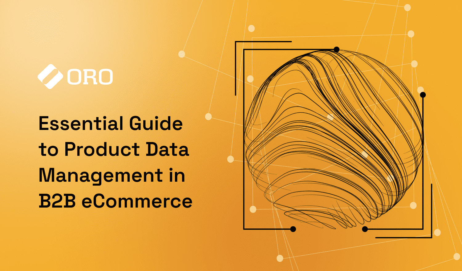 Essential Guide to Product Data Management in B2B eCommerce | OroCommerce
