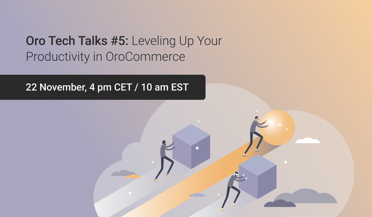 Oro Tech Talks Ep.5: Leveling Up Your Productivity in OroCommerce | OroCommerce