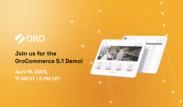 OroCommerce 5.1 Demo: Strengthen Your Business Resilience and Customer Retention | OroCommerce