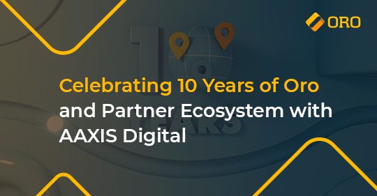 Celebrating Oro's 10 Year Anniversary with AAXIS Digital | Oro Inc.